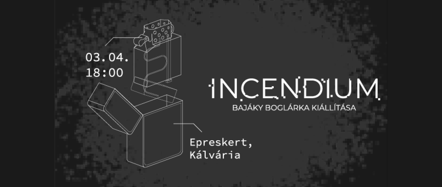 Bajáky Boglárka – Incendium :: Magyar Képzőművészeti Egyetem